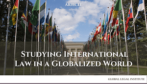 Steps in Becoming an International Lawyer – GLI :: Global Legal Institute